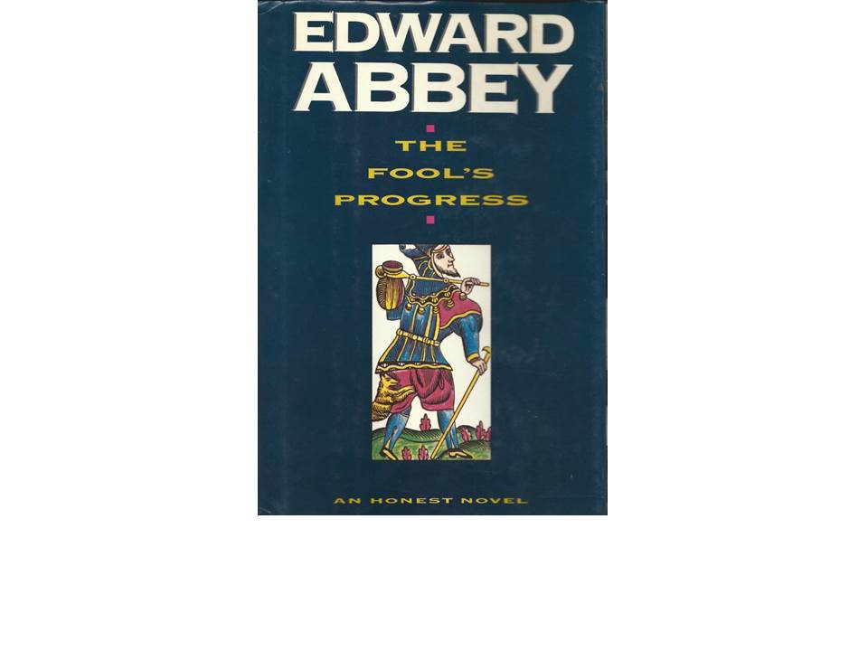Edward Abbey and The Fool’s Progress: A Personal Thirty-year Assessment ...